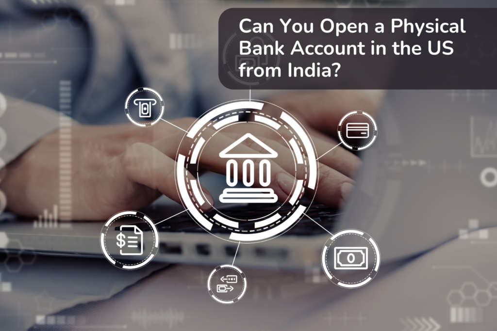 Can You Open a Physical Bank Account in the US from India? - d4commerce.com
